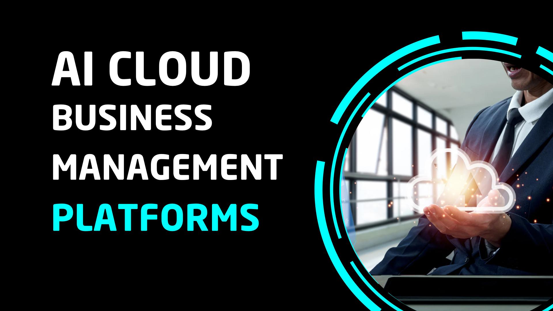 Top AI Cloud Business Management Platform Tools: Your 2025 Guide To ...